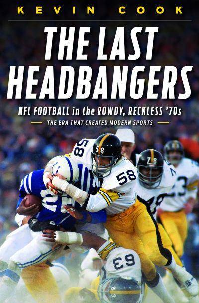 Book Review: "The Last Headbangers: NFL Football in the Rowdy, Reckless ...